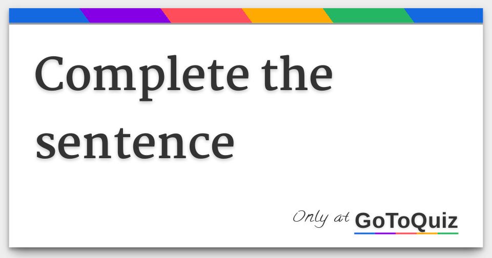Complete the sentence
