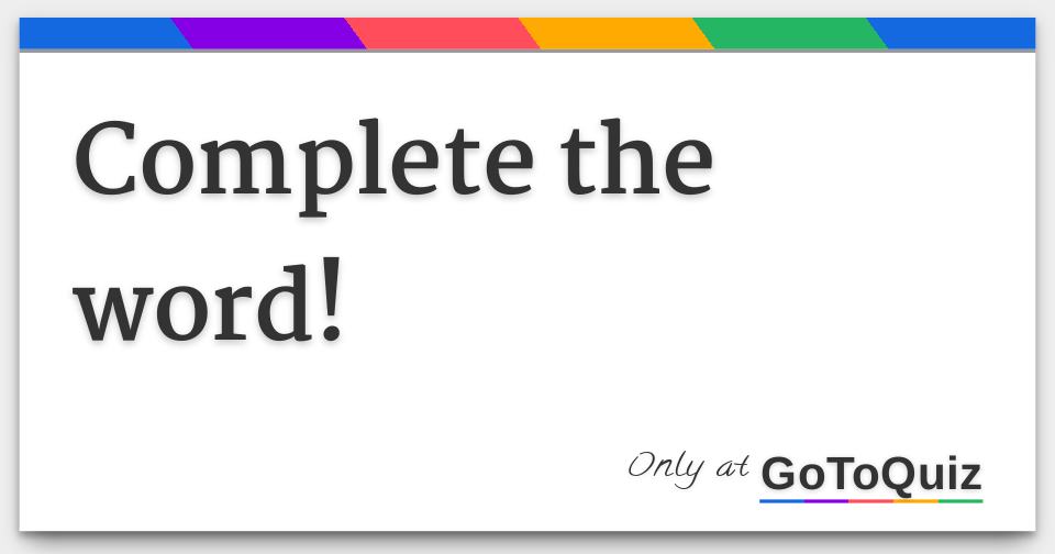 Complete the word!