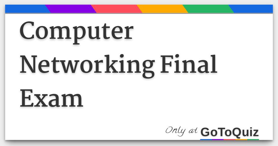 Computer Networking Final Exam Computer Networking Final Exam