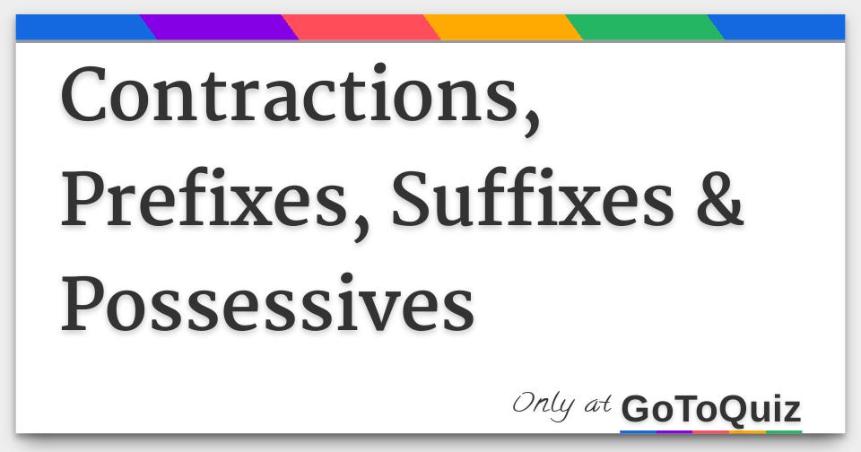 Contractions, Prefixes, Suffixes & Possessives