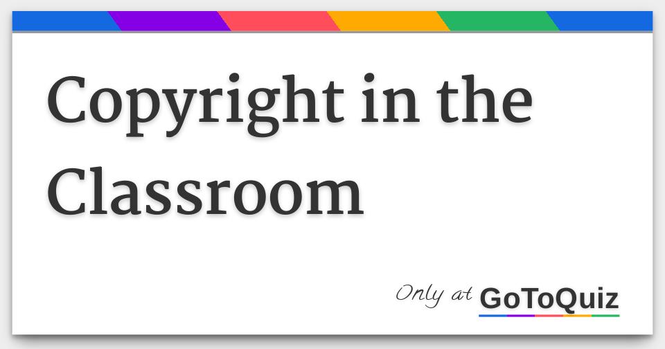 Copyright in the Classroom