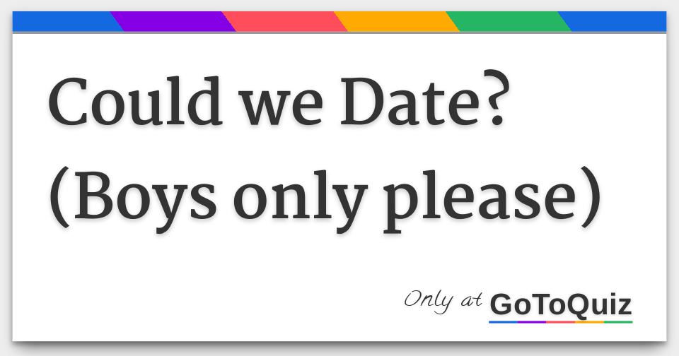 Could we date? (Boys only, please) Answers