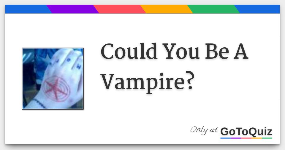 Could You Be A Vampire?