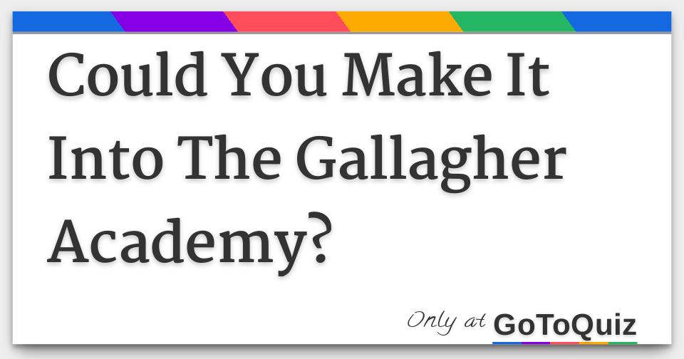 Could You Make It Into The Gallagher Academy?