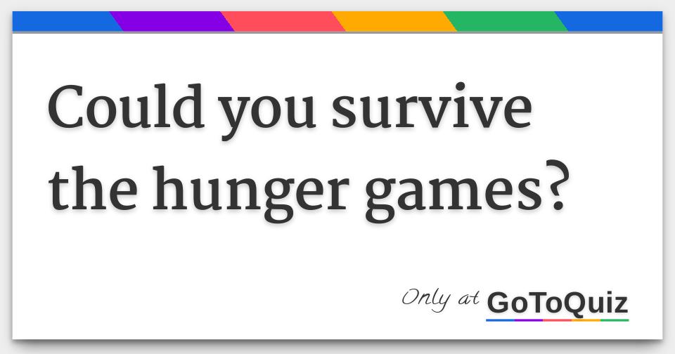 Could you survive the hunger games?