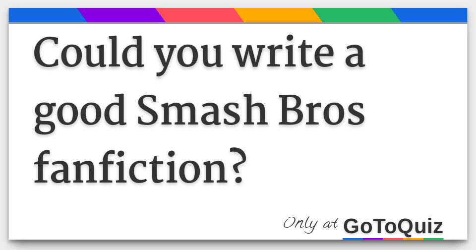 Could you write a good Smash Bros fanfiction?