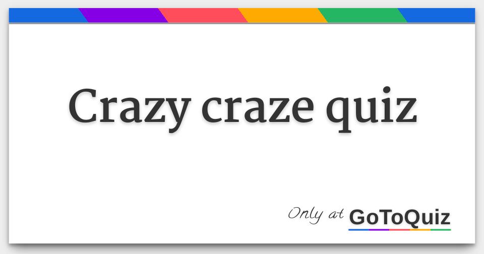 crazy craze quiz