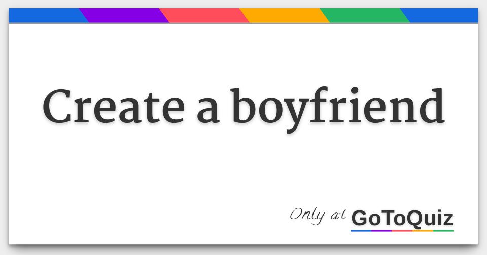 Create a boyfriend