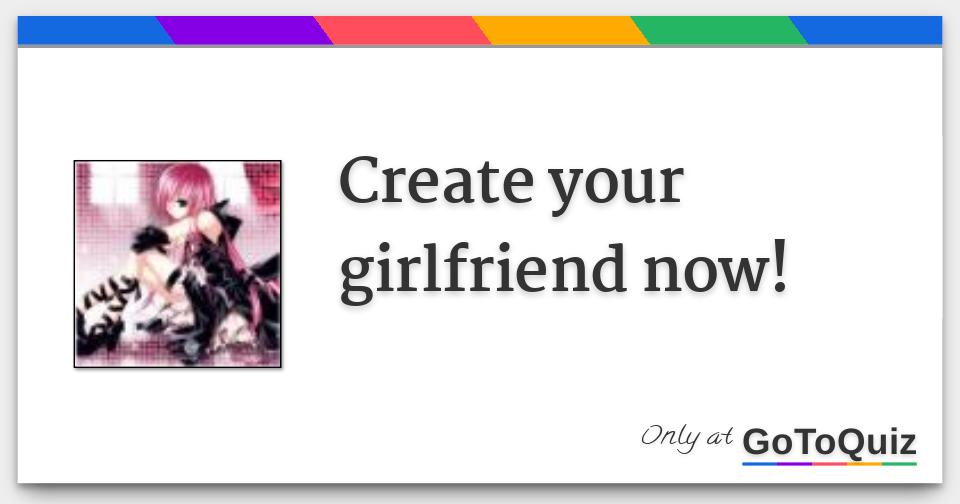 Create your girlfriend now!