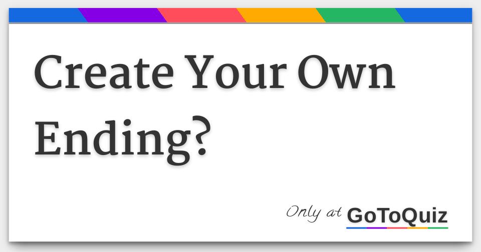 Create Your Own Ending?