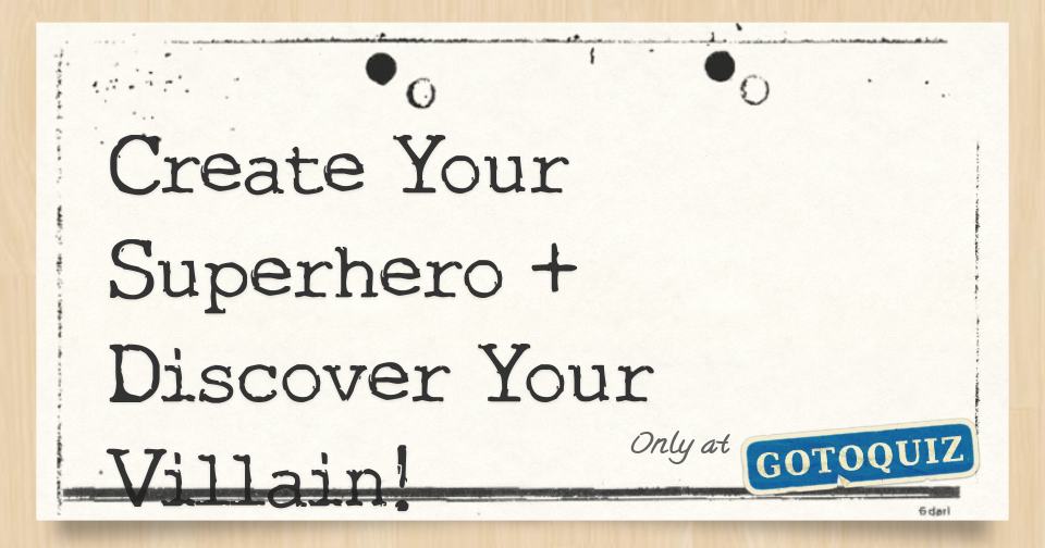 Create Your Superhero + Discover Your Villain!