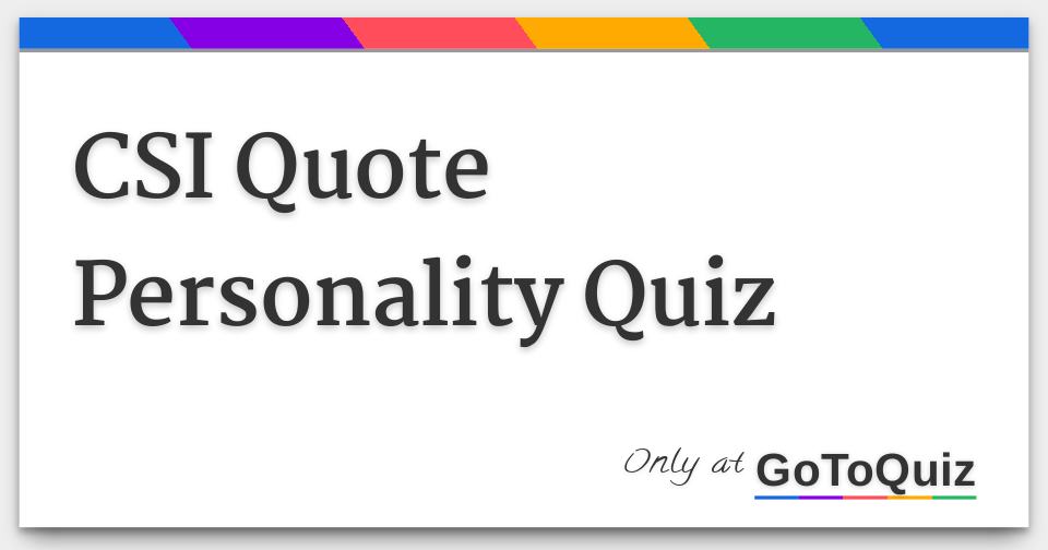 CSI Quote Personality Quiz