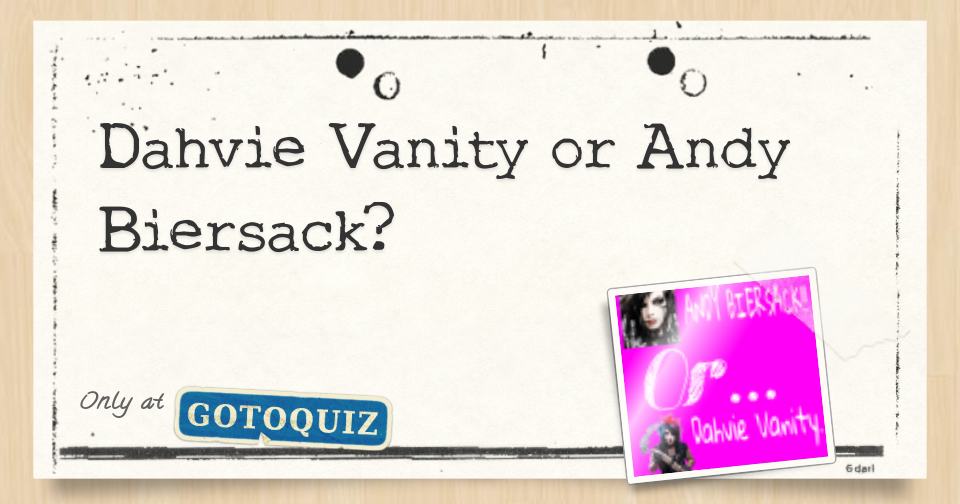 Dahvie Vanity or Andy Biersack?