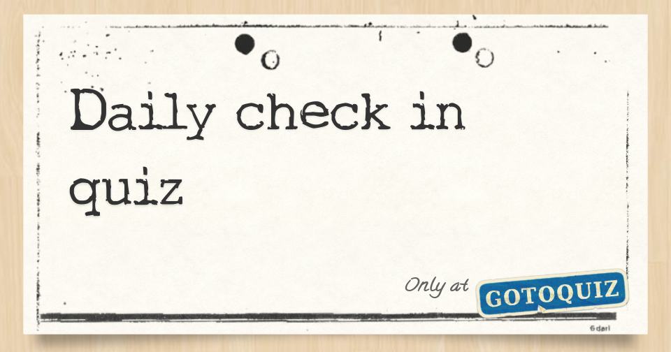 Daily check in quiz