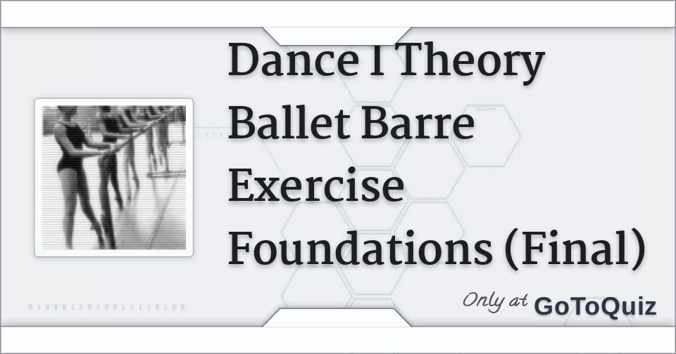 Results: Dance I Theory Ballet Barre Exercise Foundations (Final)