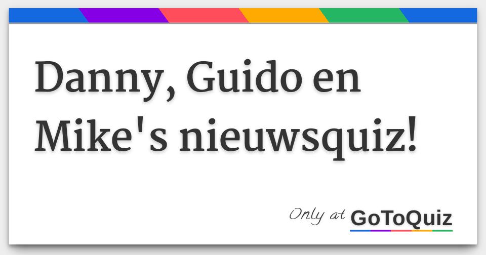 Danny, Guido en Mike's nieuwsquiz!