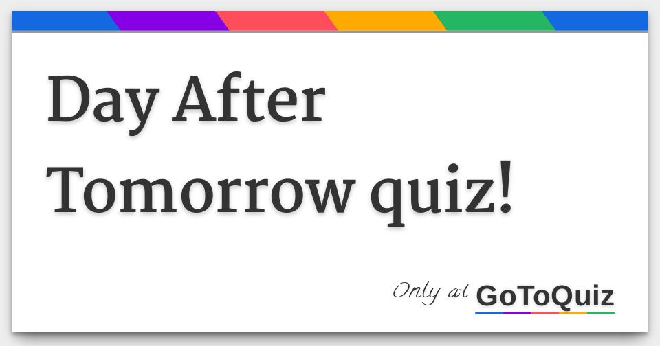 Day After Tomorrow quiz!