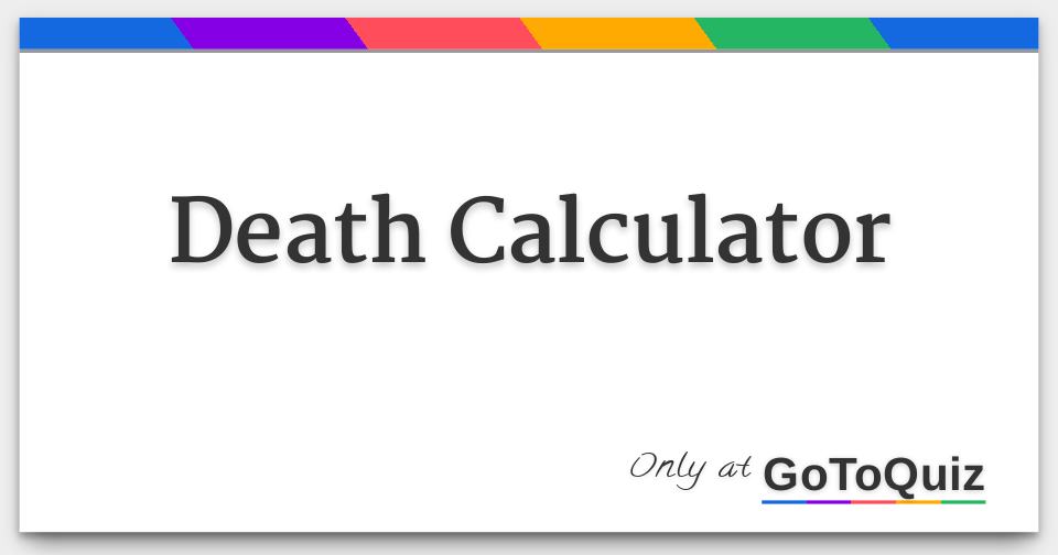 Results: Death Calculator