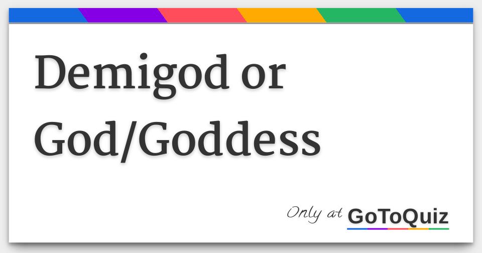 Demigod or God/Goddess