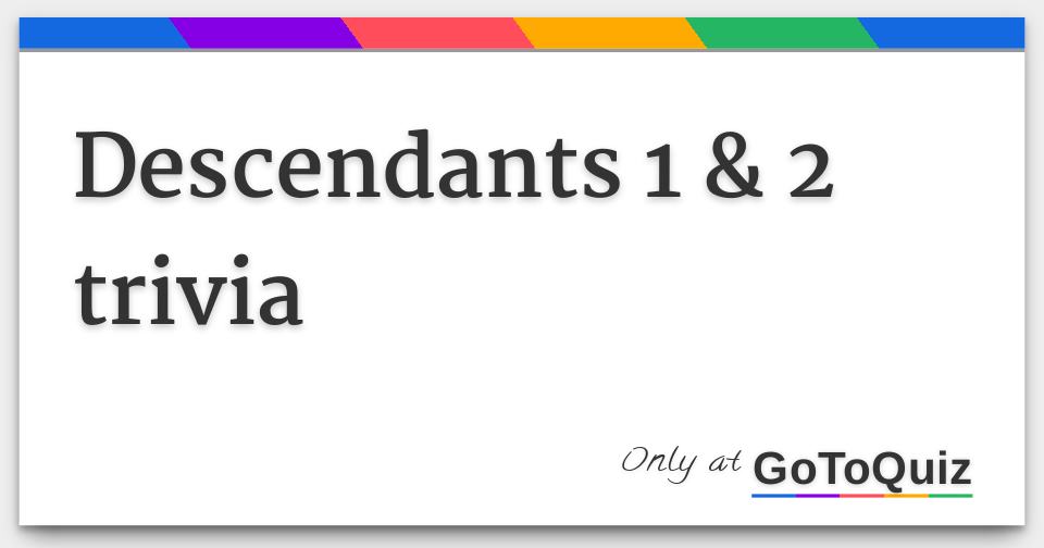 Descendants 1 & 2 trivia
