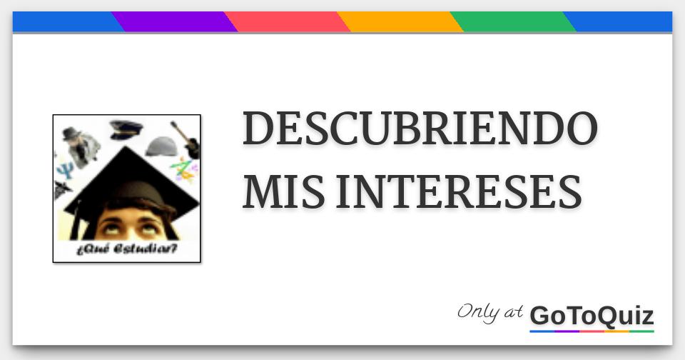 DESCUBRIENDO MIS INTERESES