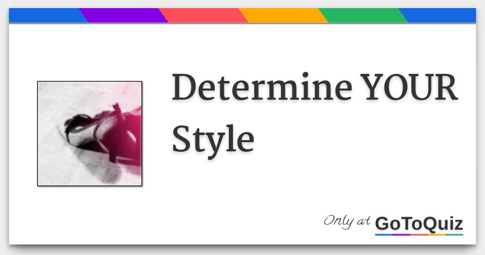 Determine YOUR Style