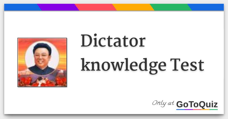Dictator knowledge Test