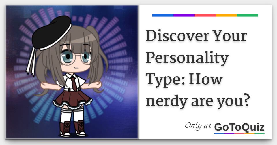 Discover Your Personality Type: How nerdy are you?