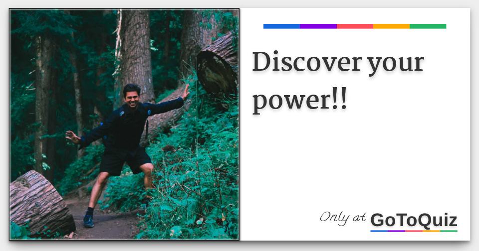 Discover your power!!