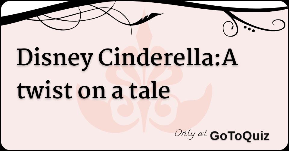Disney Cinderella:A twist on a tale