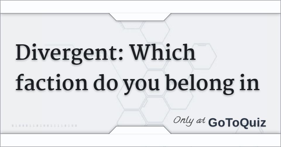 Divergent: Which faction do you belong in