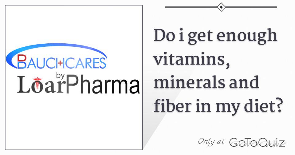 Do i get enough vitamins, minerals and fiber in my diet?