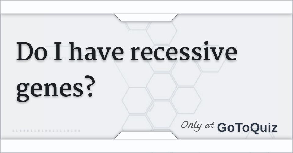 Do I Have Recessive Genes 