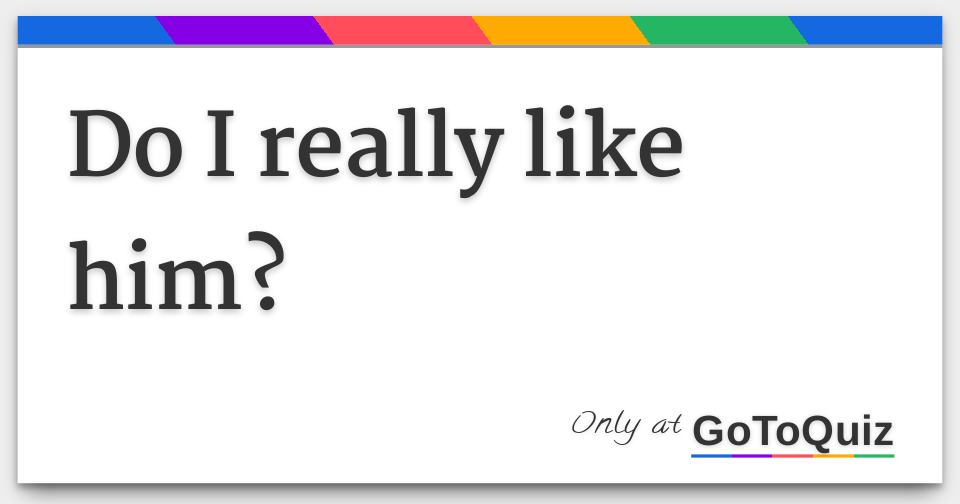 Results: Do I really like him?