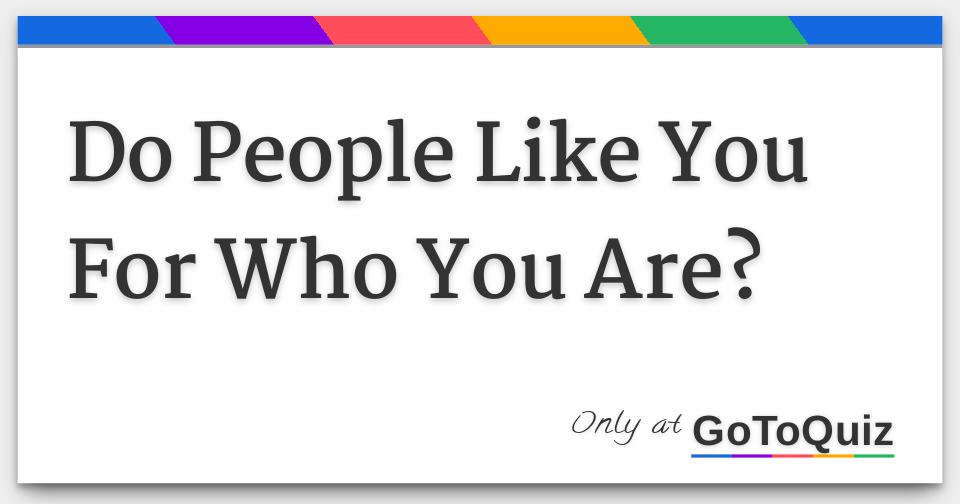Results: Do People Like You For Who You Are?