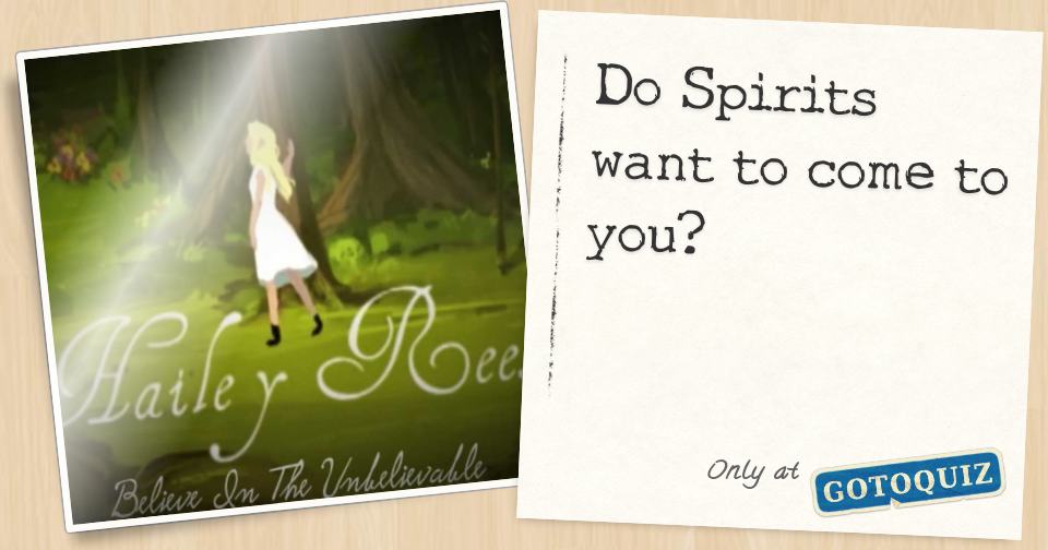 Do Spirits want to come to you?