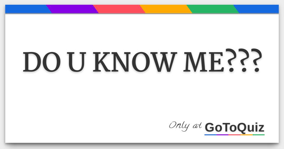 Results: DO U KNOW ME???