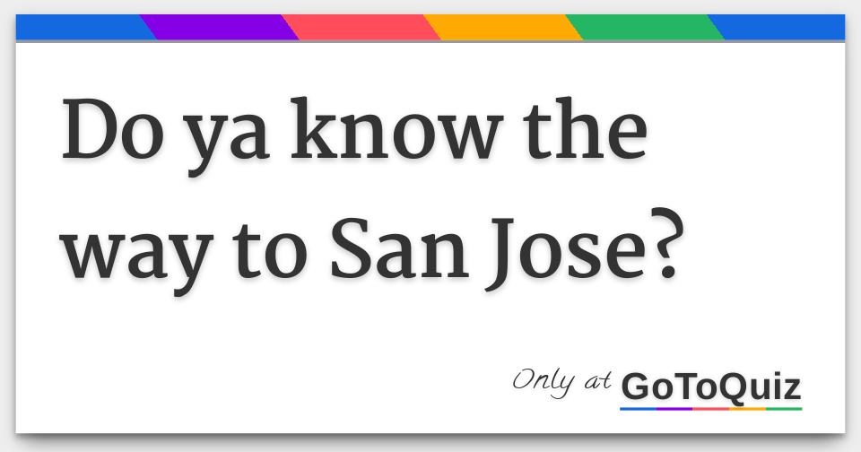 Results: Do ya know the way to San Jose?