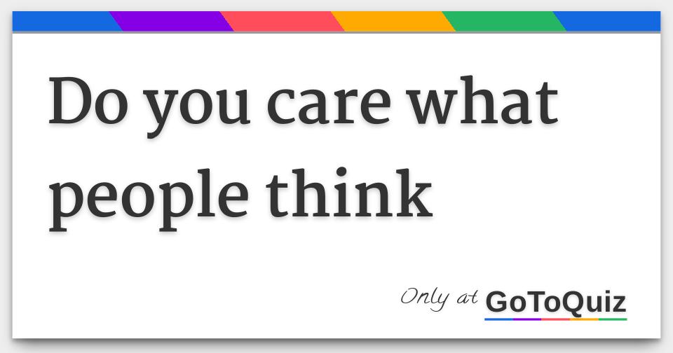 Do you care what people think