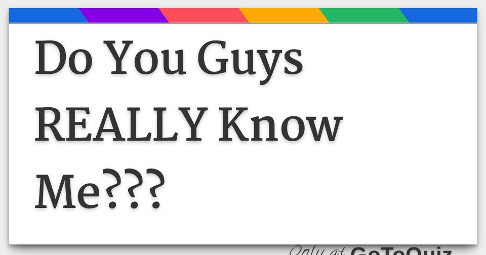 Results: Do You Guys REALLY Know Me???