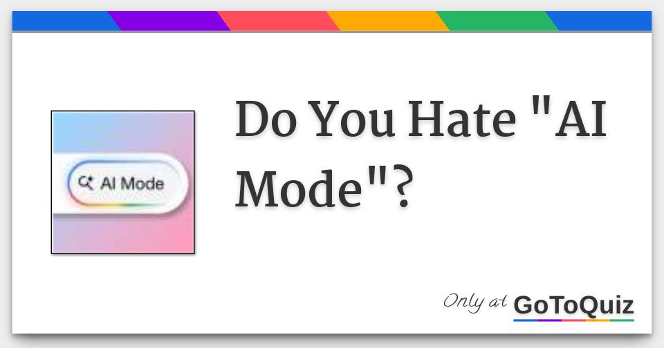 Do You Hate "AI Mode"?