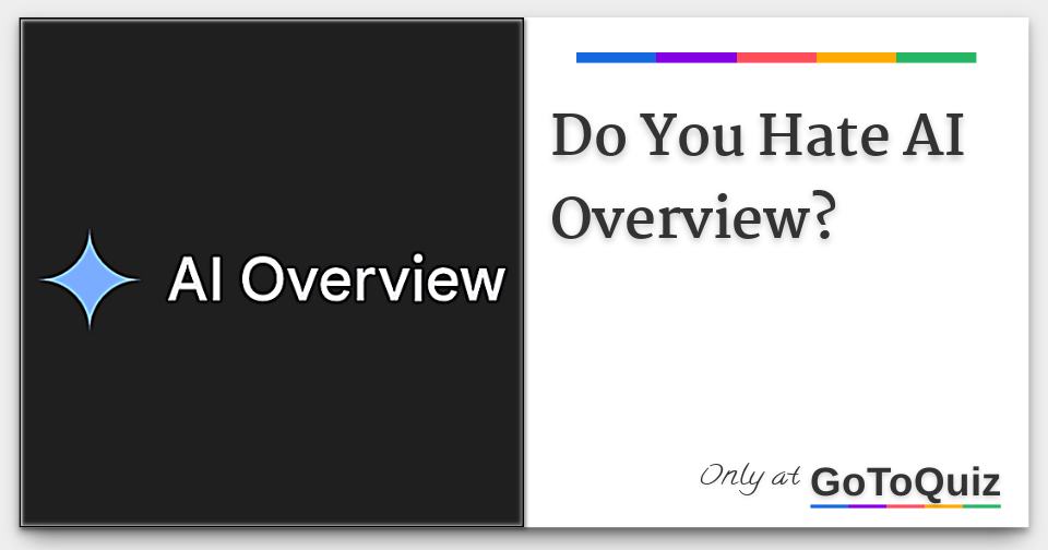 Do You Hate AI Overview?