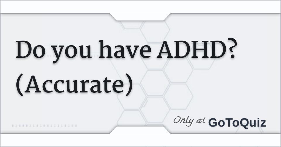 Do you have ADHD? (Accurate)