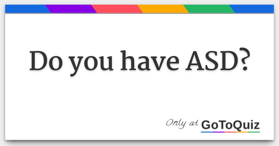 Do you have ASD?