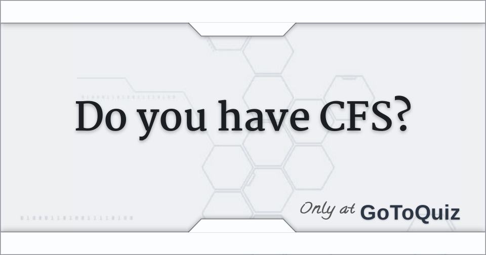 Do you have CFS?