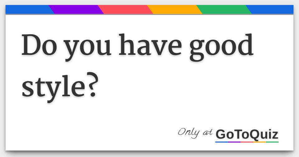 Do you have good style?