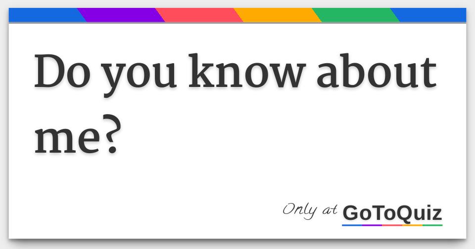 Results: do you know about me?