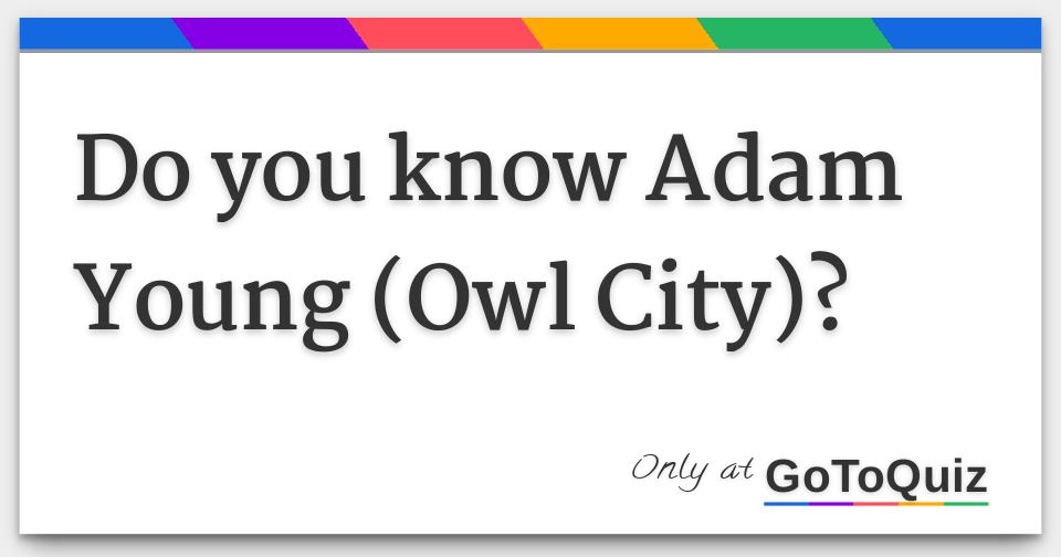 Do you know Adam Young (Owl City)?