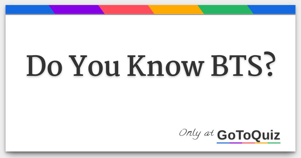 Do You Know BTS?