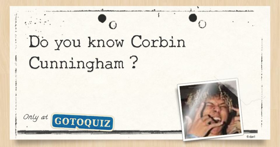 Do you know Corbin Cunningham